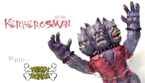 Kerberosman- Kenth Custom By GEEK! × KENTH TOY WORKS - The Toy Chronicle